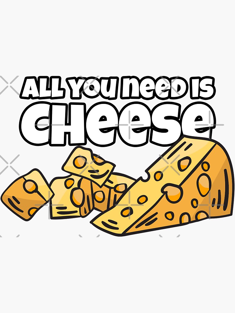 "All you need is Cheese" Sticker for Sale by ArticaDesign | Redbubble