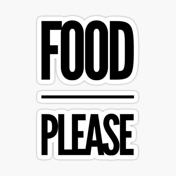 "FOOD PLEASE !!! " Sticker for Sale by ITWork | Redbubble