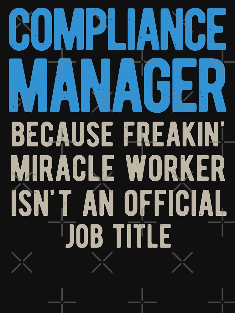 "Compliance Manager Funny" T-shirt by artworkbyrihen | Redbubble