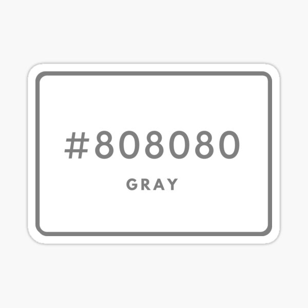 GRAY Hex Code Color 808080 Sticker For Sale By MinimalSketches gray-hex-code-color-808080-sticker-for-sale-by-minimalsketches