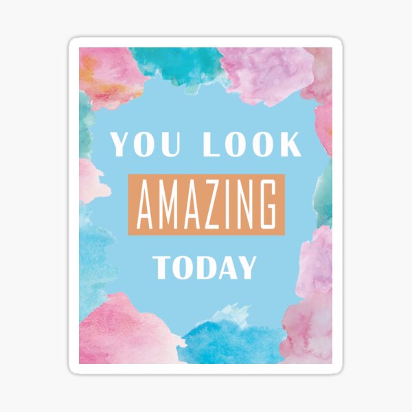 "YOU LOOK AMAZING TODAY" Sticker by SignTee | Redbubble