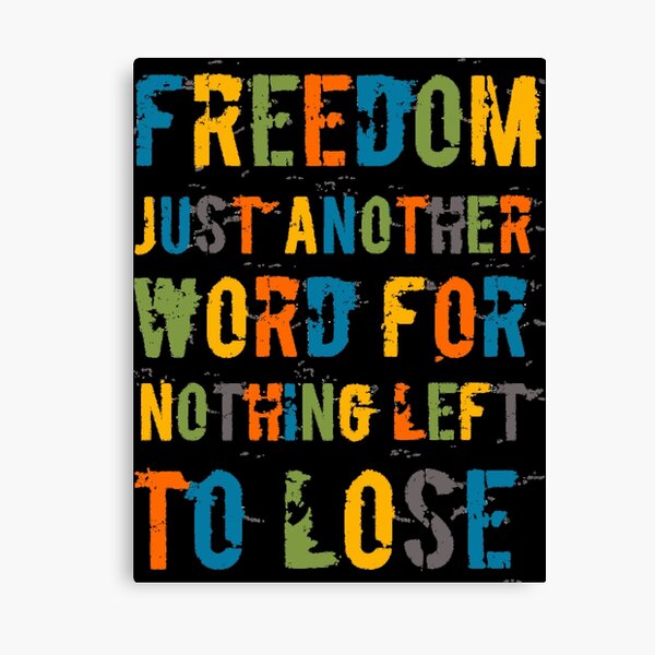 Freedoms Just Another Word For Nothing Left To Lose Canvas Prints ...