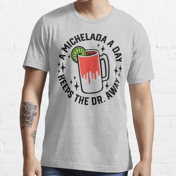 "A Michelada a Day Keeps the Dr Away" T-shirt for Sale by ...