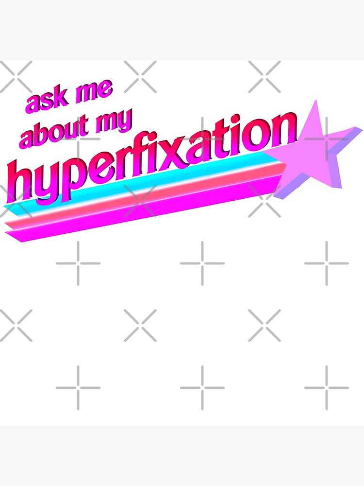 "ask me about my hyperfixation ♥" Poster for Sale by icecreamfreeze ...