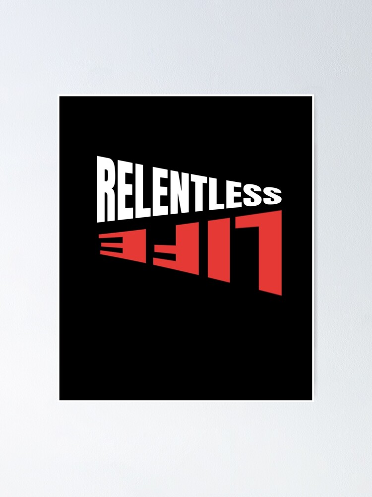 "Relentless Life design, allways life is relentless." Poster for Sale ...