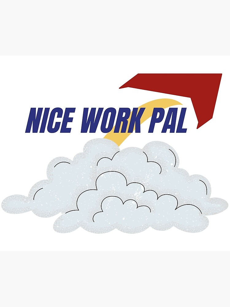 "Nice Work Pal" Poster by Disn3rd | Redbubble