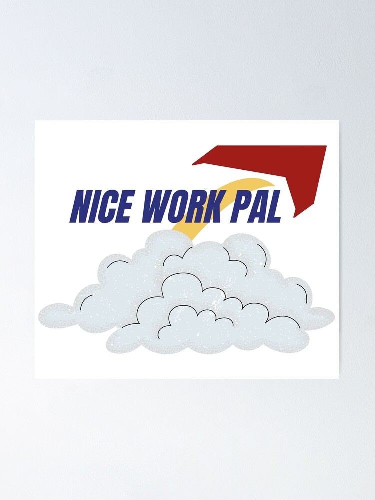 "Nice Work Pal" Poster by Disn3rd | Redbubble