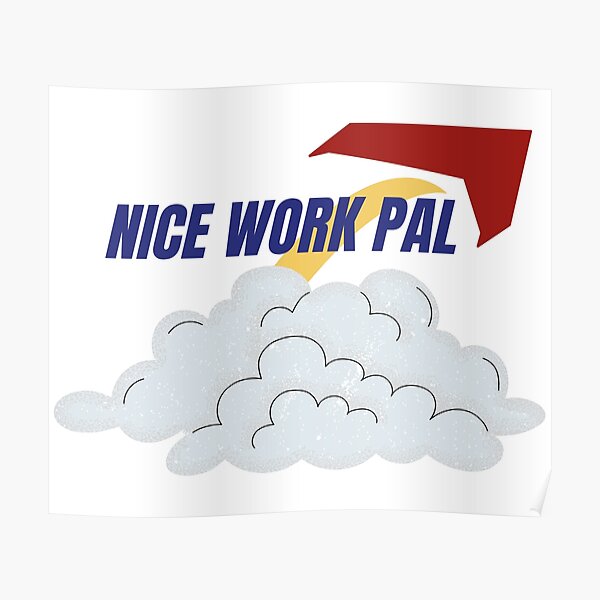 "Nice Work Pal" Poster by Disn3rd | Redbubble
