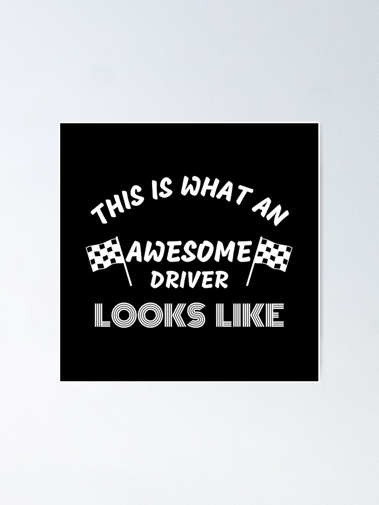 "This Is What An Awesome Driver Looks Like" Poster by SimpleUniverse ...