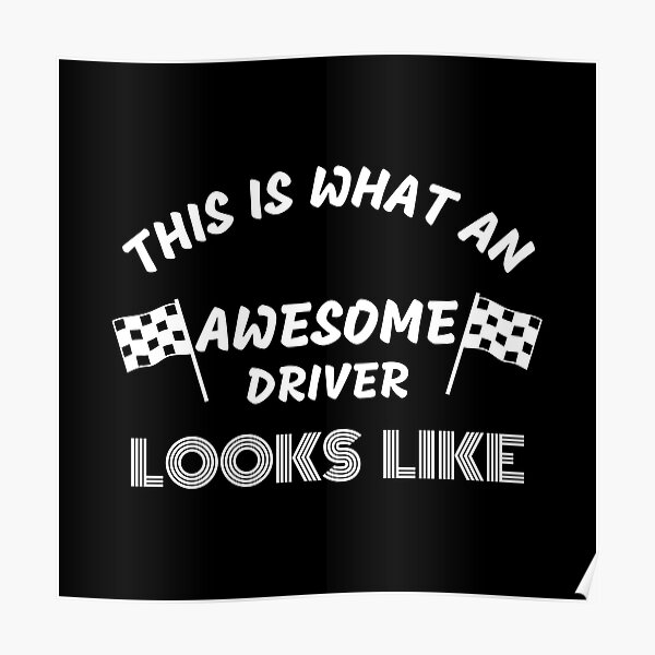 "This Is What An Awesome Driver Looks Like" Poster by SimpleUniverse ...