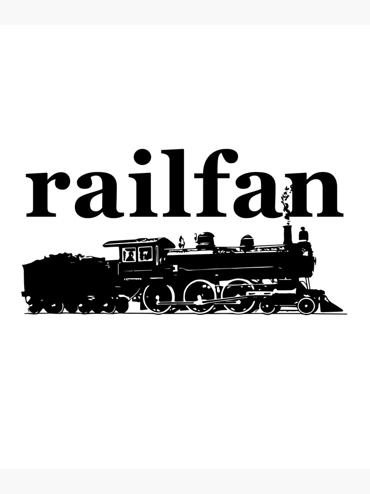 "Railfan - Train Enthusiast / Railway Fan" Poster by ClickForMore ...