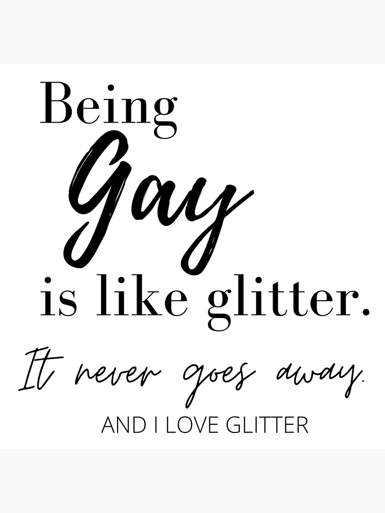 Being Gay Is Like Glitter It Never Goes Away Pride Love Glitter