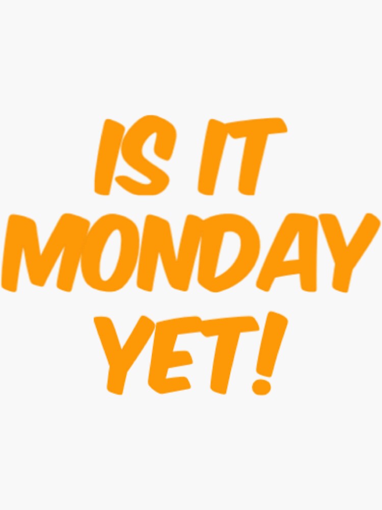 "Is It Monday Yet" Sticker for Sale by Artistive | Redbubble