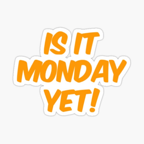"Is It Monday Yet" Sticker for Sale by Artistive | Redbubble