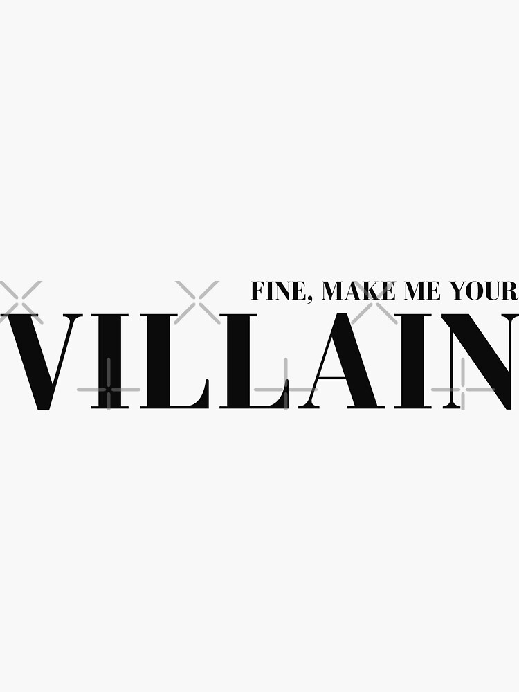 "fine, make me your villain" Sticker for Sale by omfgbooks | Redbubble