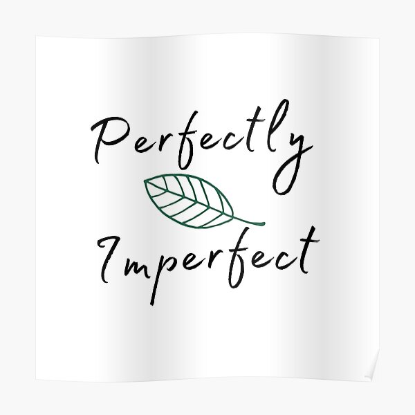 "Perfectly Imperfect" Poster by destinydreams | Redbubble