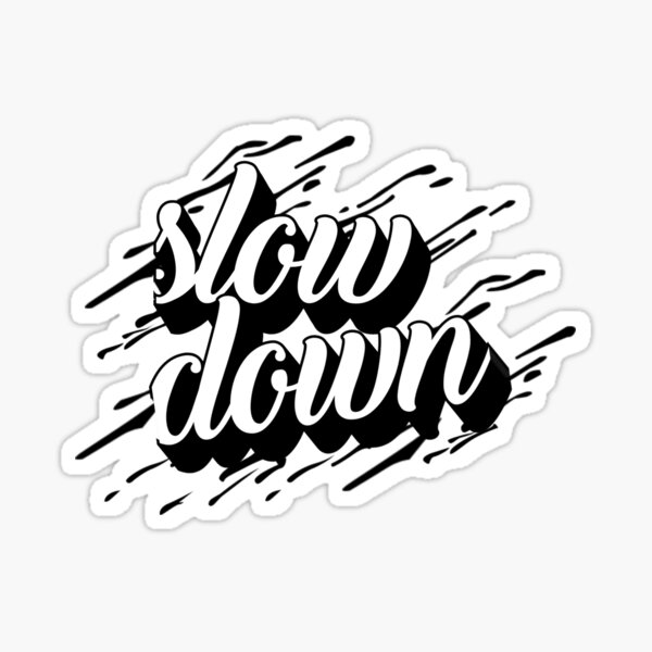 "Slow down" Sticker for Sale by KOTENKJOZZZ | Redbubble