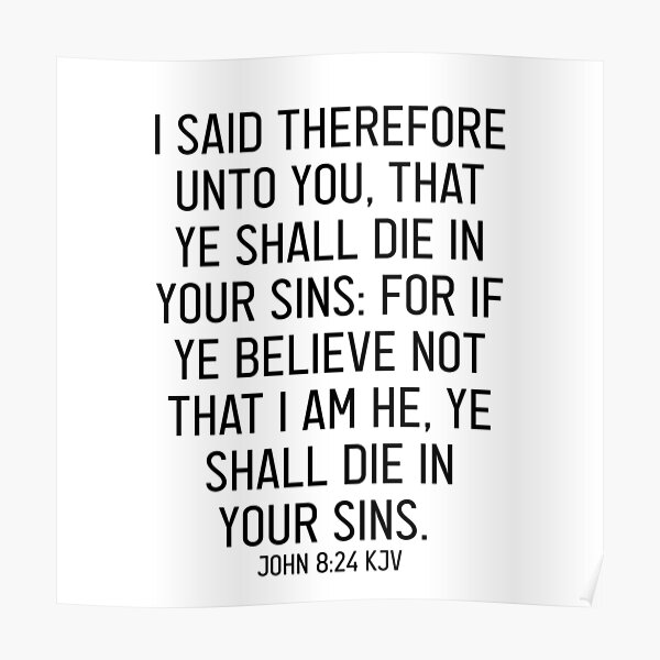 John 8 24 KJV Poster By Logosdesignshop Redbubble john-8-24-kjv-poster-by-logosdesignshop-redbubble