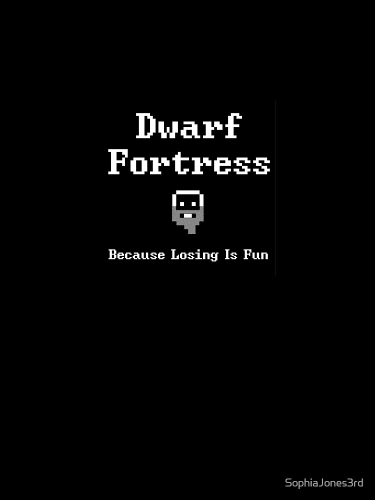 "Dwarf Fortress - Because Losing is Fun" Graphic T-Shirt for Sale by ...