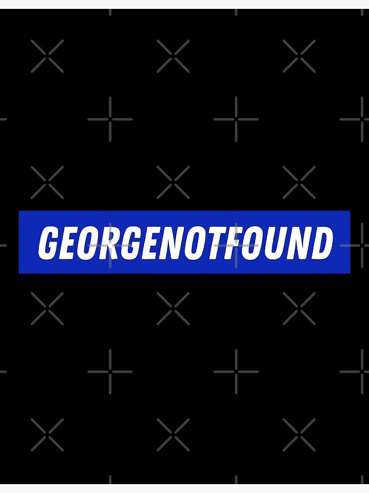 "GeorgeNotFound" Poster by itsOrangeBlue | Redbubble