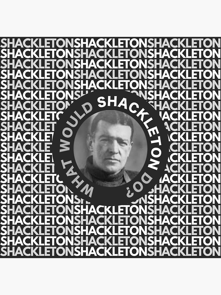 "What would Shackleton Do? Ernest Shackleton" Poster by statement79 ...
