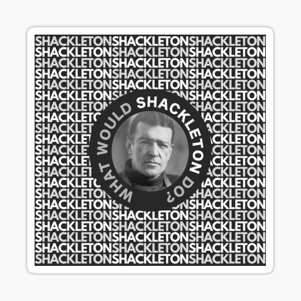 "What would Shackleton Do? Ernest Shackleton" Sticker by statement79 ...