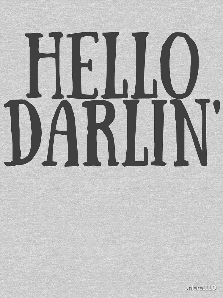 "Hello darlin" Essential T-Shirt for Sale by Jnlara1110 | Redbubble
