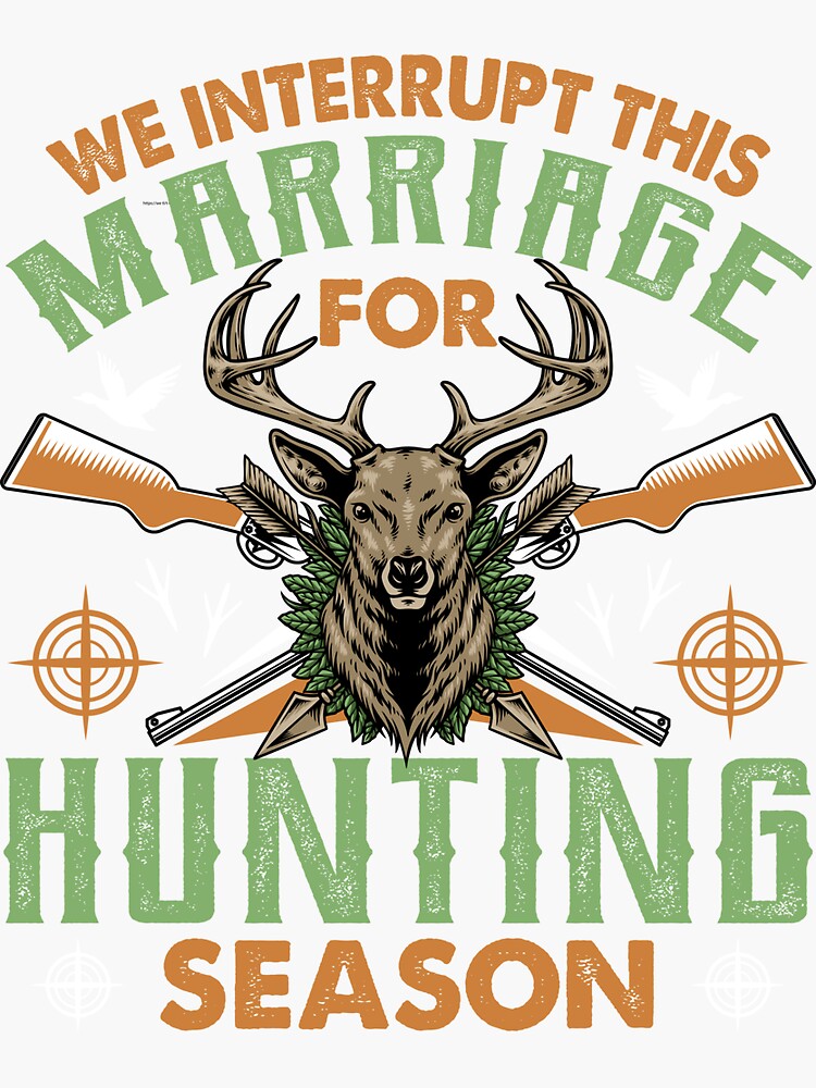 "'WE INTERRUPT THIS MARRIAGE FOR HUNTING SEASON' COLLECTION" Sticker ...