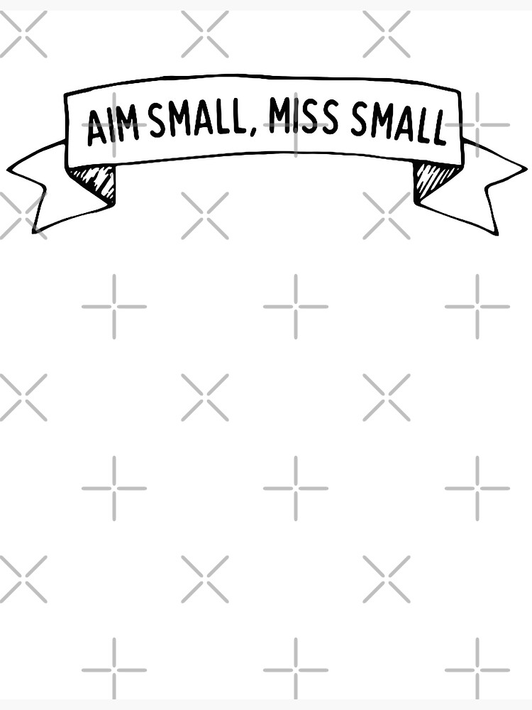 "Aim Small Miss Small" Poster for Sale by GEORGETADL | Redbubble