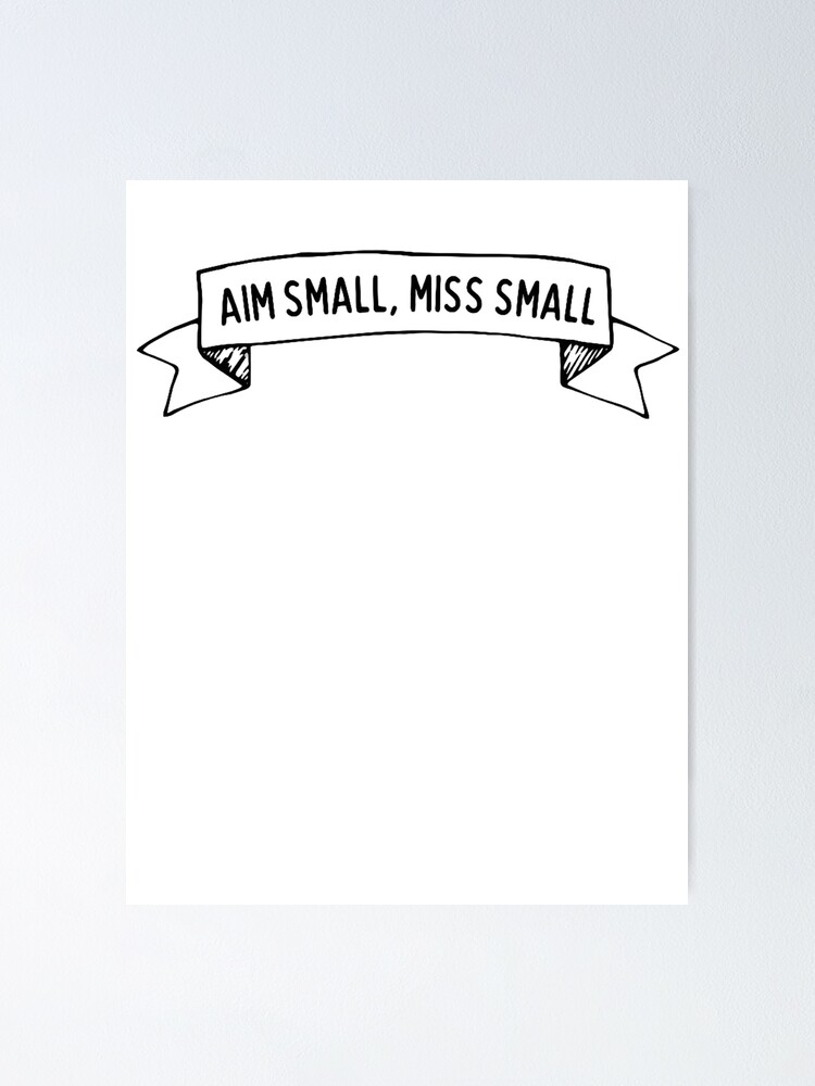 "Aim Small Miss Small" Poster for Sale by GEORGETADL | Redbubble