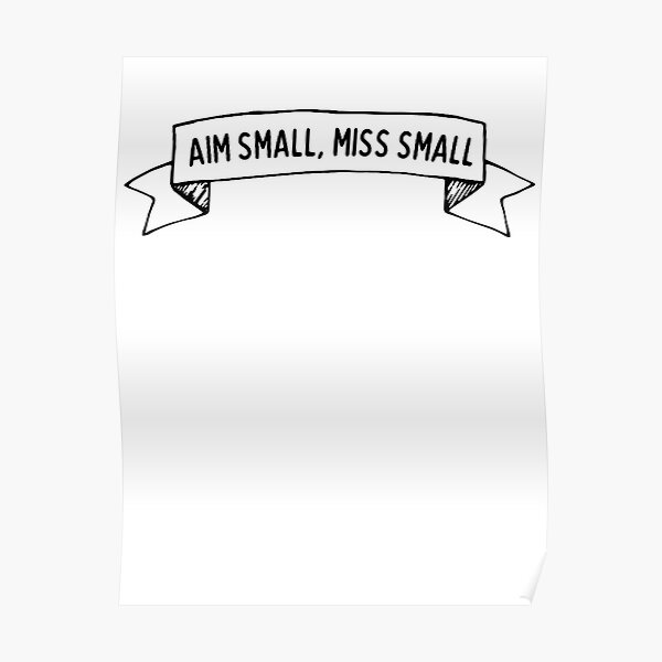 "Aim Small Miss Small" Poster for Sale by GEORGETADL | Redbubble
