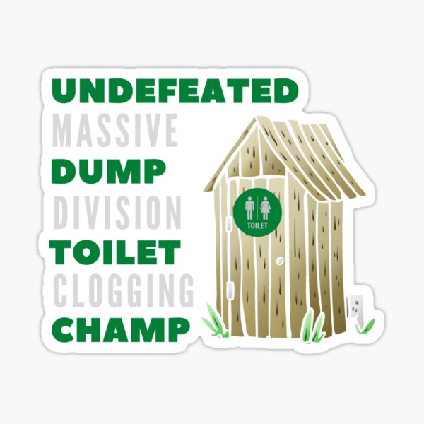 "Undefeated Massive Dump Division Toilet Clogging Champ" Sticker for ...