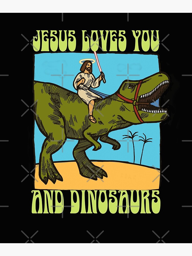 "Jesus Riding a Dinosaur Jesus Loves You and Dinosaurs" Poster by ...
