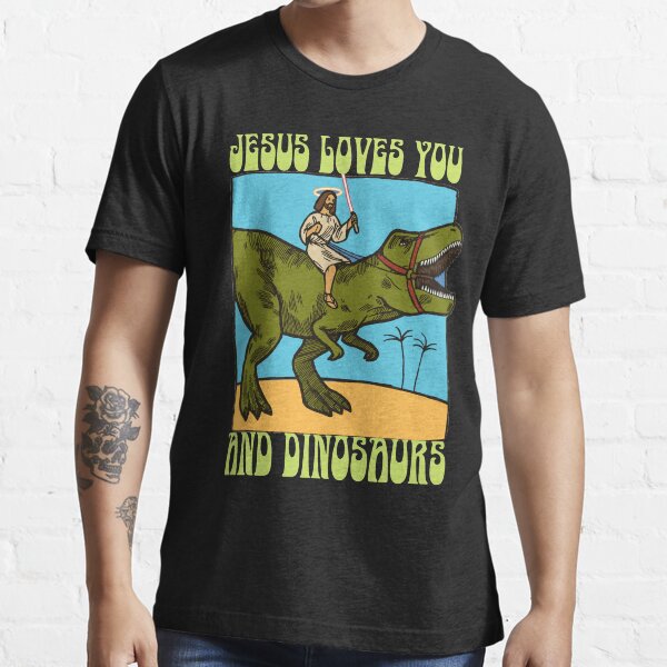 "Jesus Riding a Dinosaur Jesus Loves You and Dinosaurs" T-shirt for ...