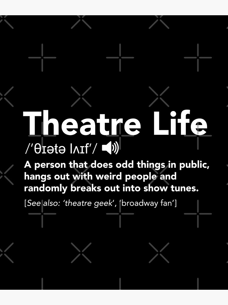 "Theatre Life Definition - Funny Musical Theater T-Shirt" Photographic ...