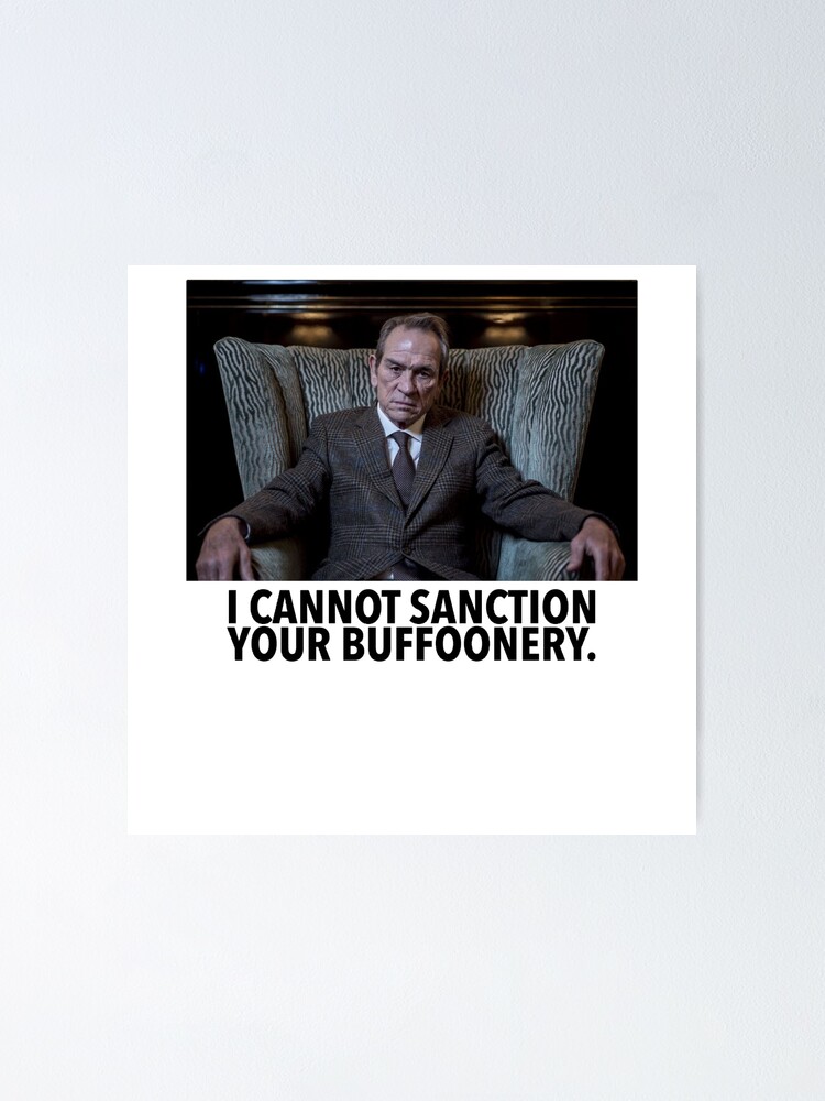 "Tommy Lee Jones Cannot Sanction Your Buffoonery" Poster for Sale by ...