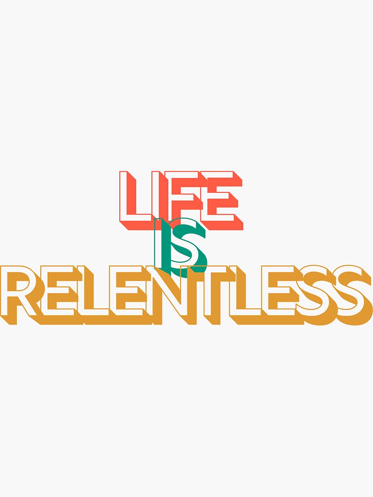 "Life is relentless" Sticker by Jonadeep | Redbubble