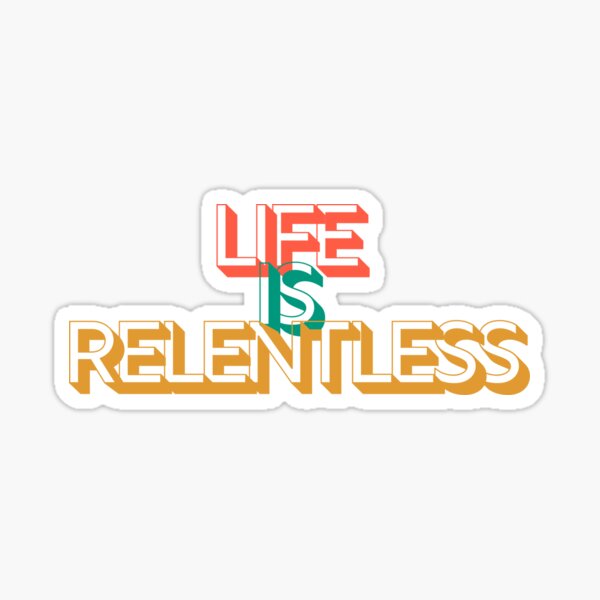 "Life is relentless" Sticker by Jonadeep | Redbubble