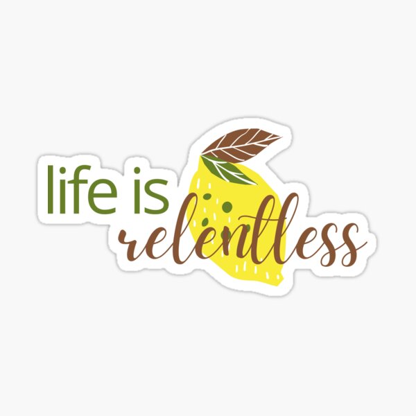 " LIfe is relentless" Sticker by NomadMessenger | Redbubble