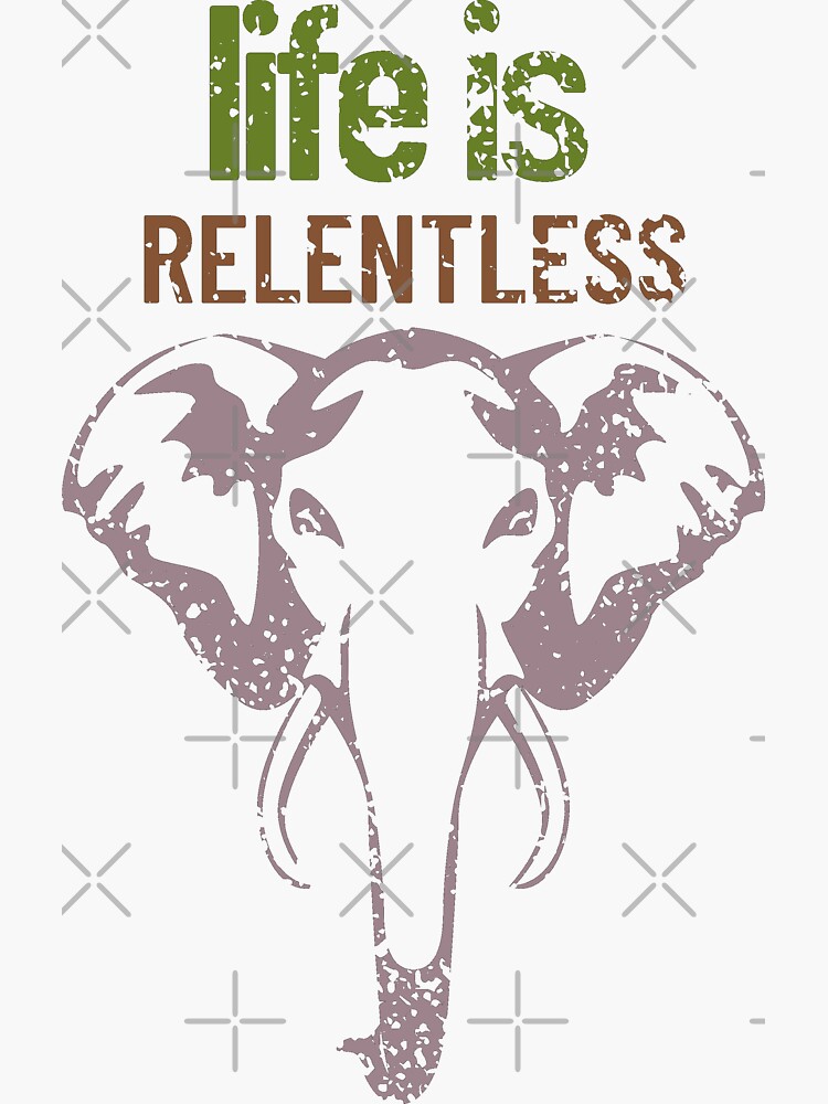 " LIfe is relentless" Sticker for Sale by NomadMessenger | Redbubble