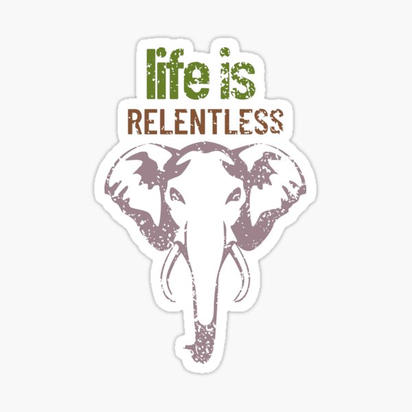 " LIfe is relentless" Sticker for Sale by NomadMessenger | Redbubble