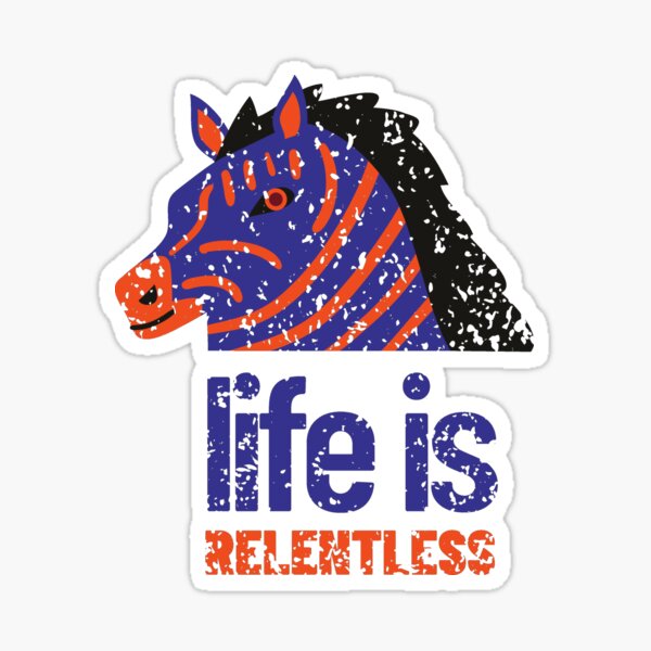 "LIfe is relentless" Sticker by NomadMessenger | Redbubble