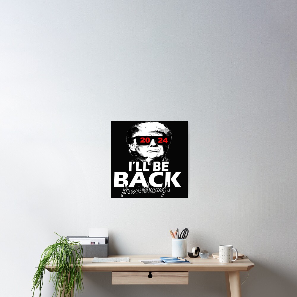 "President Trump 2024 I'll Be Back" Poster by YOUR-LOOK | Redbubble