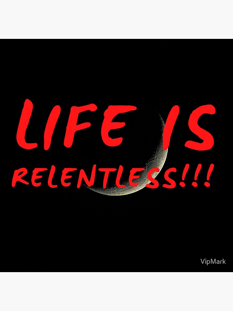 "life is relentless" Sticker for Sale by VipMark | Redbubble