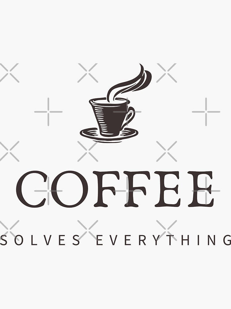 "Coffee Solves Everything a minimalist design" Sticker by Virtuallyou | Redbubble