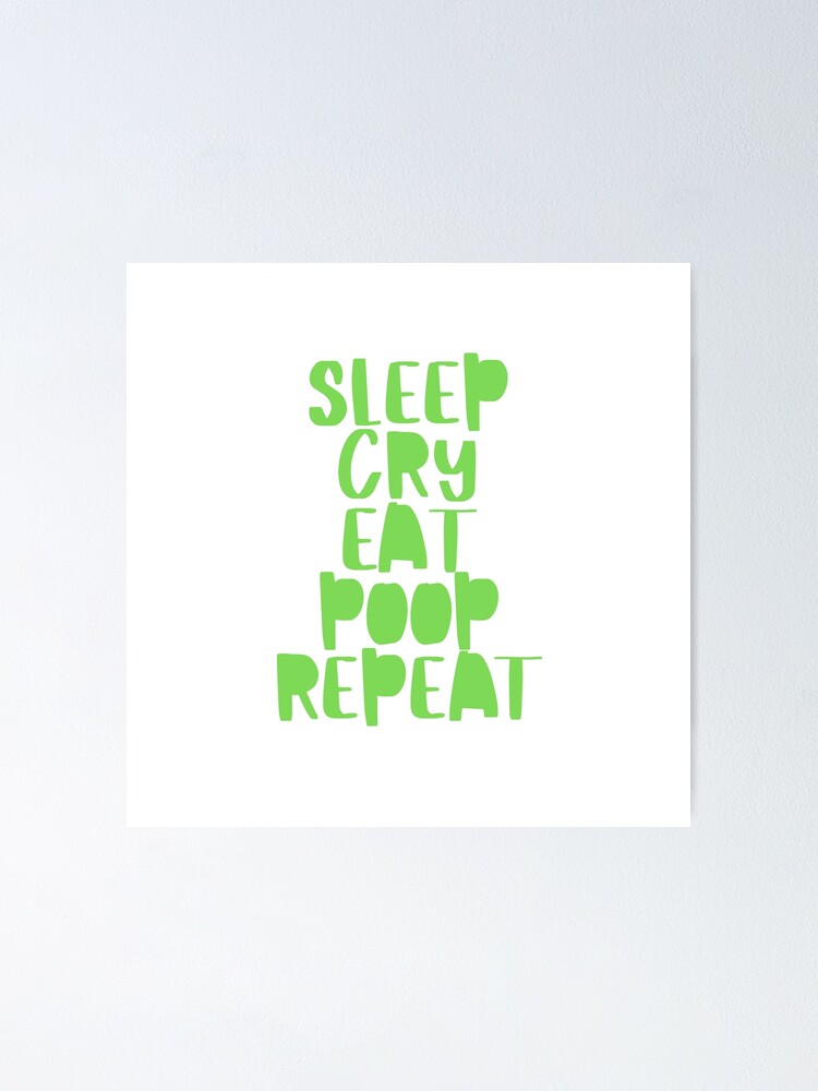 "Sleep Cry Eat Poop Repeat - Funny for Kids, Babies" Poster by ...