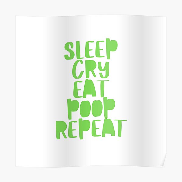 "Sleep Cry Eat Poop Repeat - Funny for Kids, Babies" Poster by ...