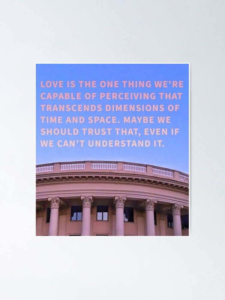 "''Love is the one thing we're capable of perceiving that transcends ...