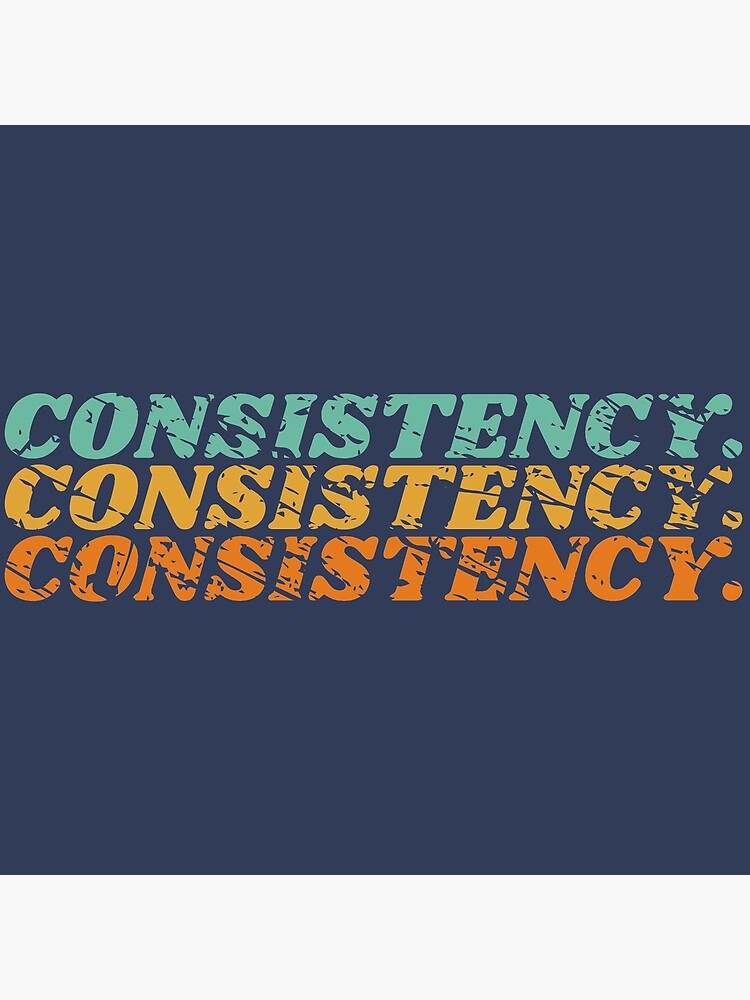 "CONSISTENCY" Poster for Sale by PrettyBonito | Redbubble