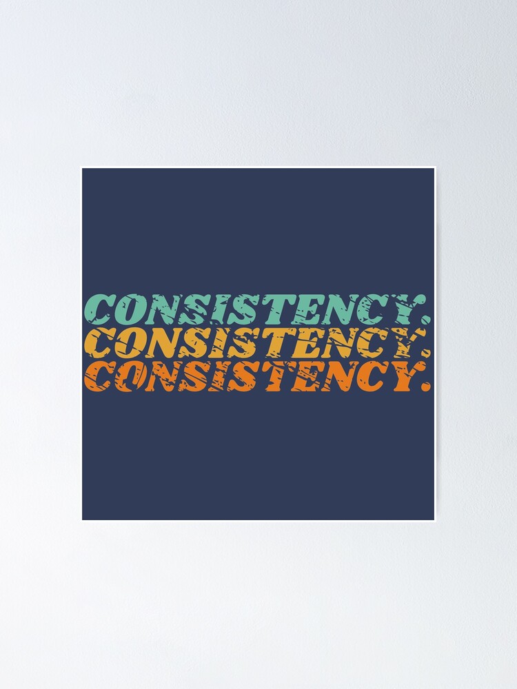 "CONSISTENCY" Poster for Sale by PrettyBonito | Redbubble